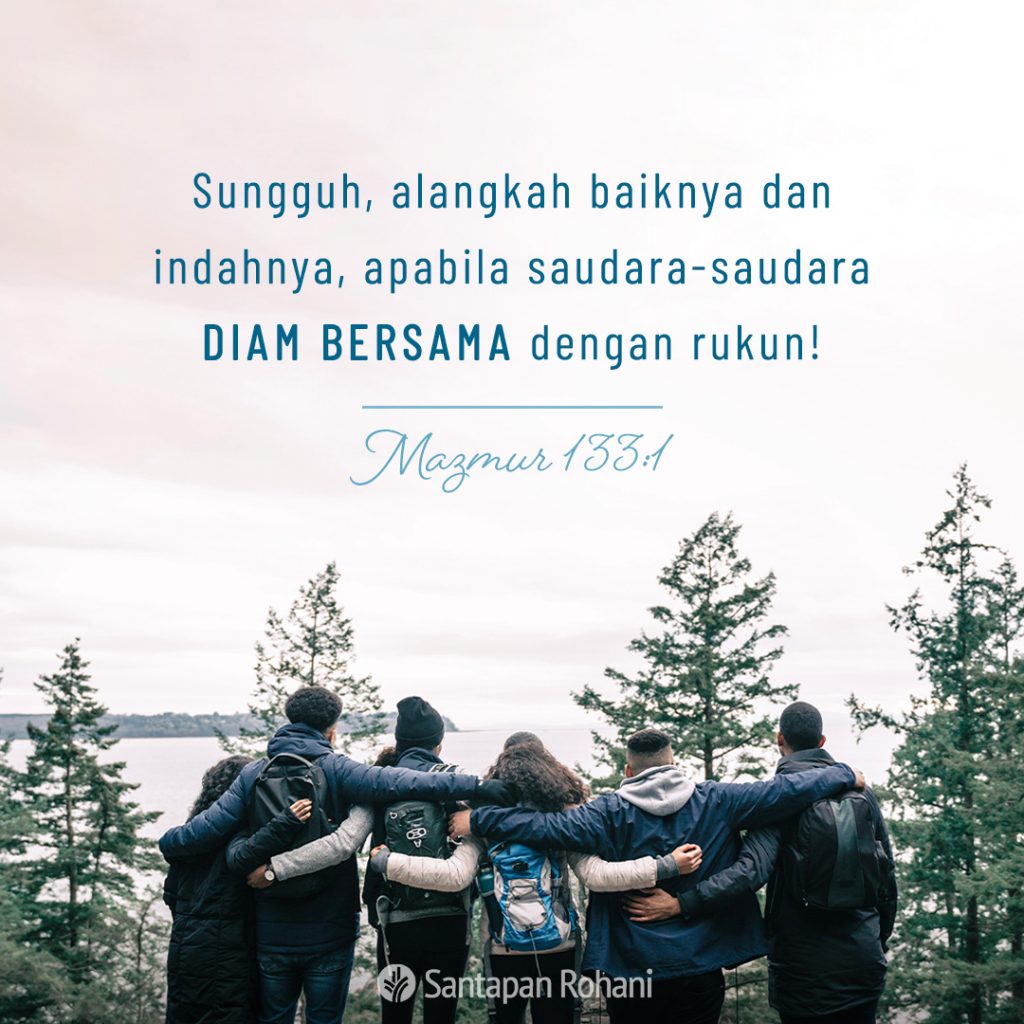 Sungguh, alangkah baiknya dan indahnya, apabila saudara-saudara diam bersama dengan rukun ...