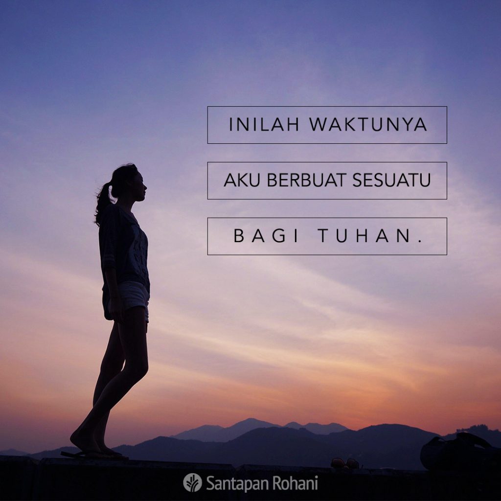 Inilah waktunya aku berbuat sesuatu bagi Tuhan. | Santapan Rohani