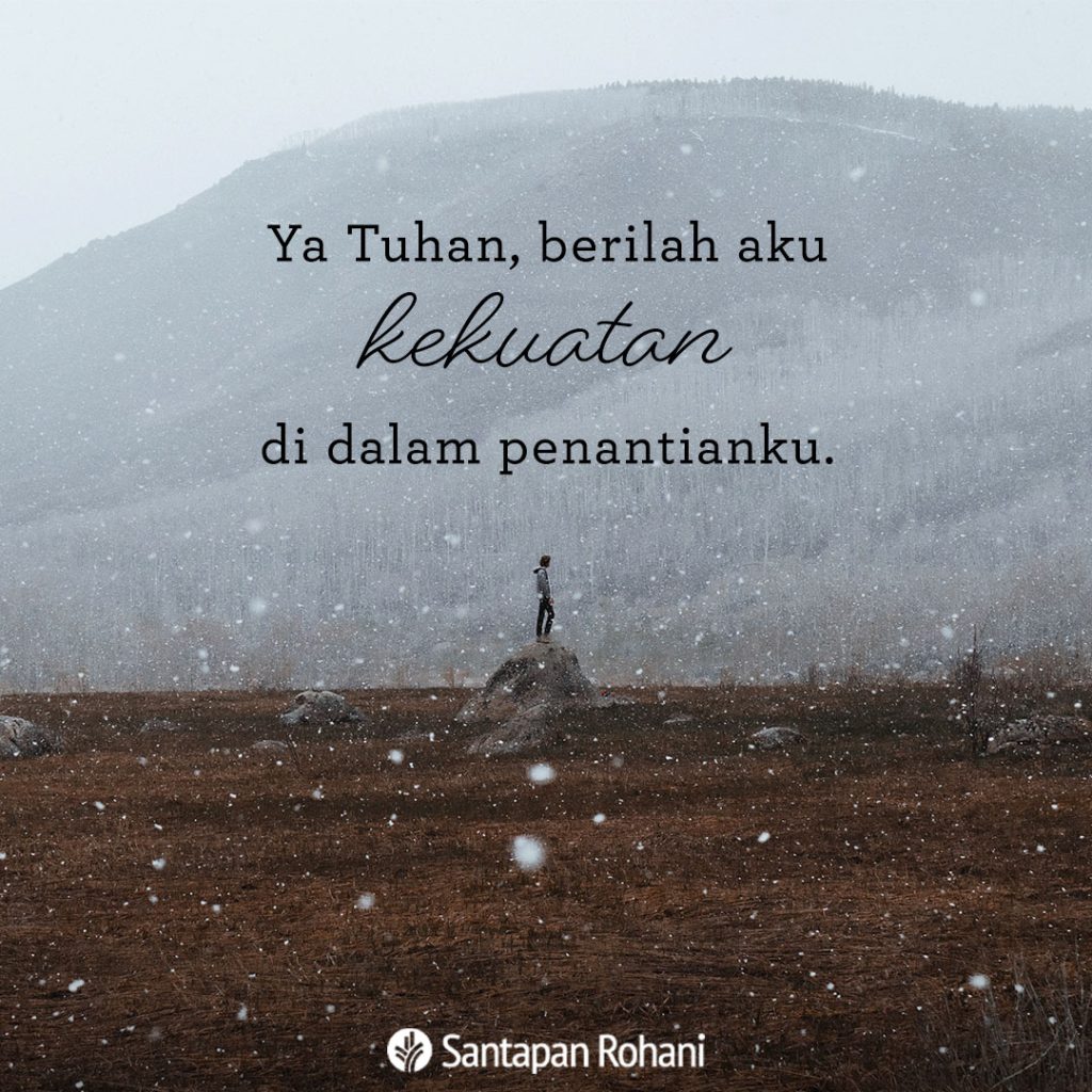 Ya Tuhan, berilah aku kekuatan di dalam penantianku. | Santapan Rohani
