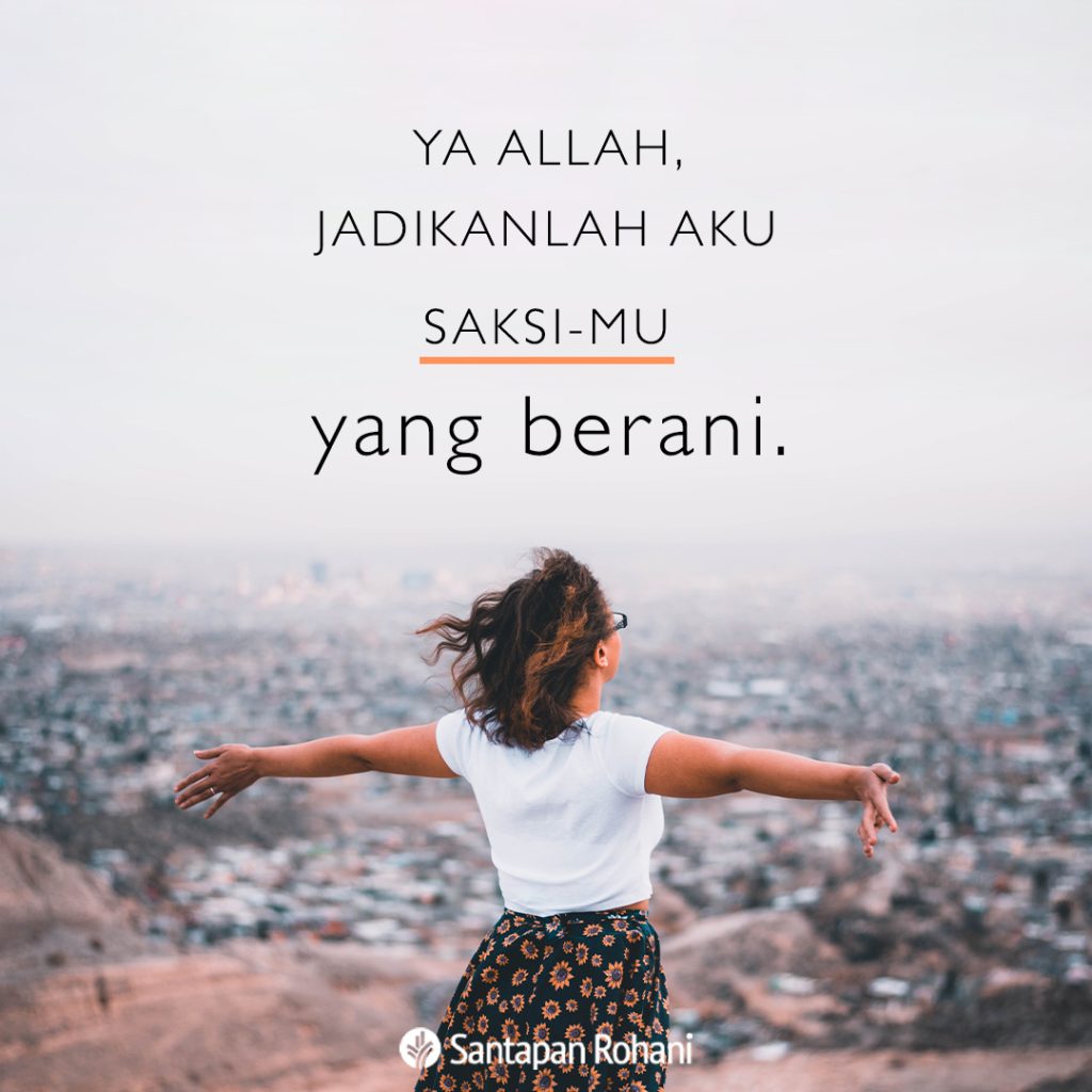 Ya Allah Jadikanlah Aku Saksi Mu Yang Berani Santapan Rohani