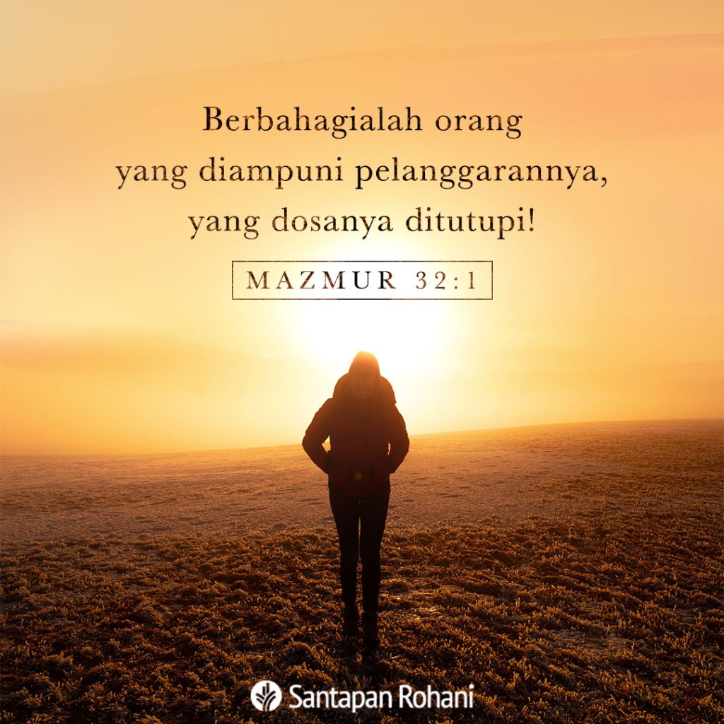 Berbahagialah orang yang diampuni pelanggarannya, yang dosanya ditutupi! (Mazmur 32:1 ...