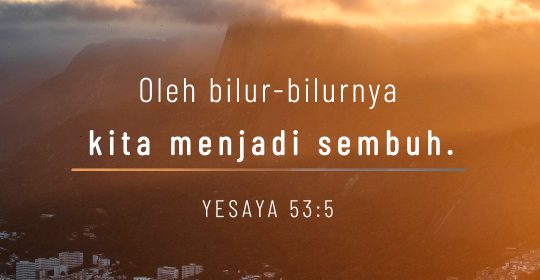 Oleh bilur-bilurnya kita menjadi sembuh. (Yesaya 53:5) | Santapan Rohani