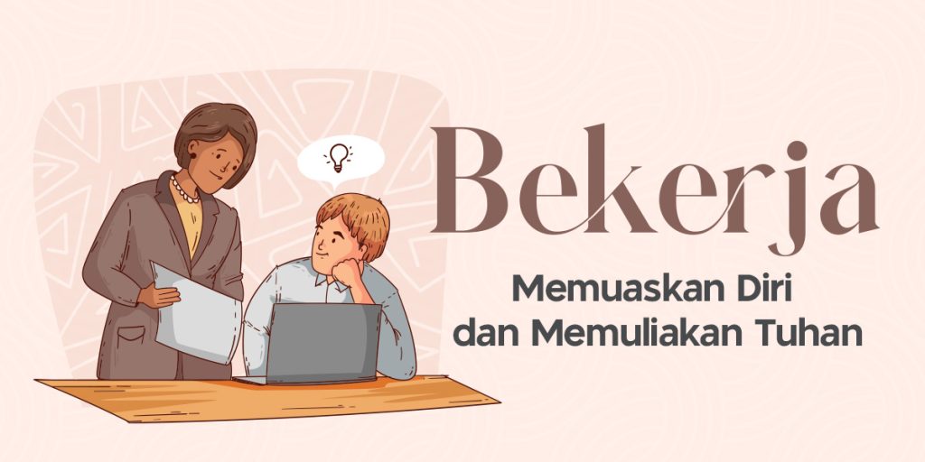Bekerja: Memuaskan Diri dan Memuliakan Tuhan | Santapan Rohani