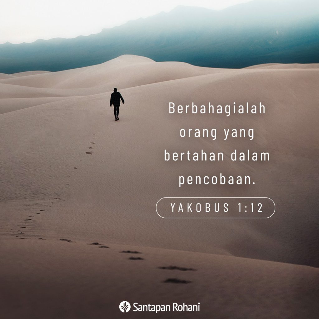 Berbahagialah orang yang bertahan dalam pencobaan. (Yakobus 1:12) | Santapan Rohani