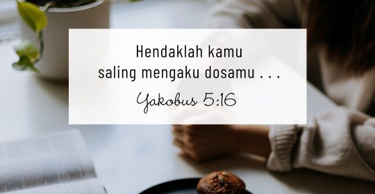 Hendaklah kamu saling mengaku dosamu . . . (Yakobus 5:16) | Santapan Rohani