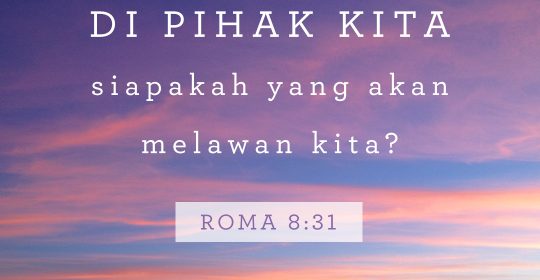 Jika Allah di pihak kita, siapakah yang akan melawan kita? (Roma 8:31) | Santapan Rohani