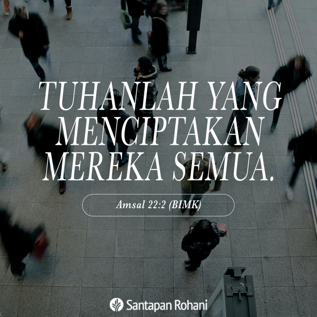 Tuhanlah yang menciptakan mereka semua. (Amsal 22:2 BIMK) | Santapan Rohani