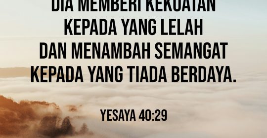 Dia memberi kekuatan kepada yang lelah dan menambah semangat kepada ...