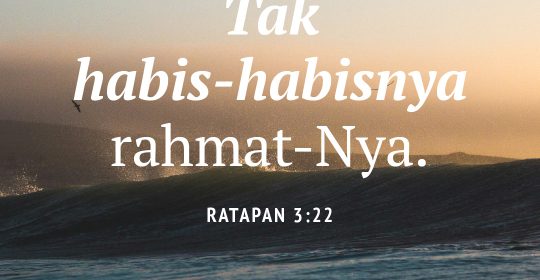 Tak habis-habisnya rahmat-Nya. (Ratapan 3:22) | Santapan Rohani