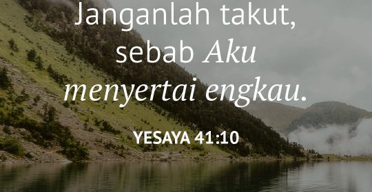 Janganlah takut, sebab Aku menyertai engkau. (Yesaya 41:10) | Santapan Rohani